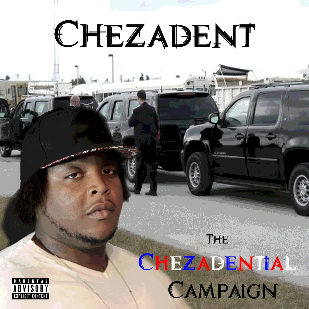 The Chezadential Campaign Mixtape by Big King Chezzal | ReverbNation