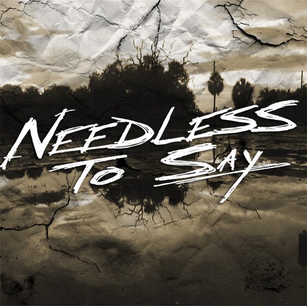 Needless To Say | ReverbNation