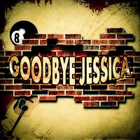 Goodbye Jessica | ReverbNation