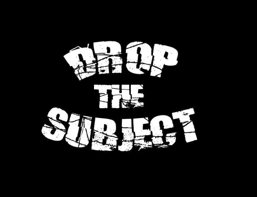 Drop The Subject | ReverbNation