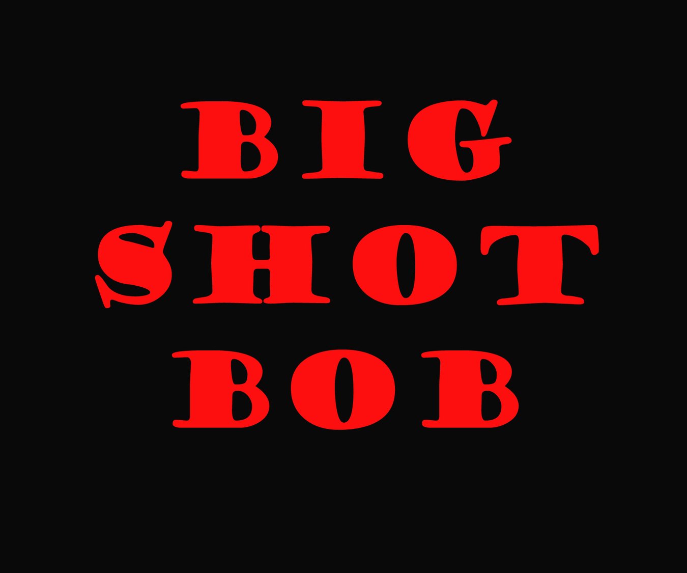 Big Shot Bob | ReverbNation