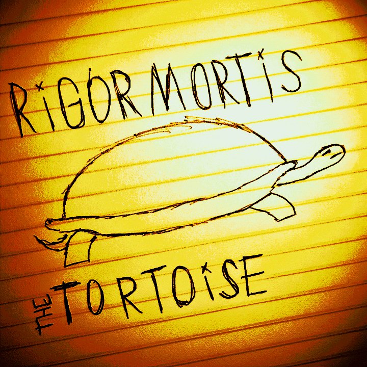 Rigor Mortis, The Tortoise | ReverbNation