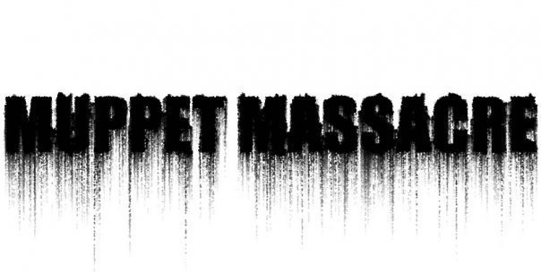 Muppet Massacre | ReverbNation