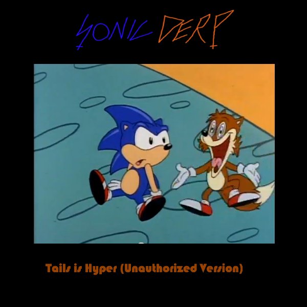 Tails is Hyper (Unauthorized Version) by Sonic Derp | ReverbNation
