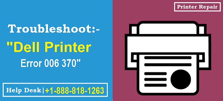 How to Fix Dell Printer Error 006 370? by Call 1-888-818-1263 Fix Printer Error | ReverbNation