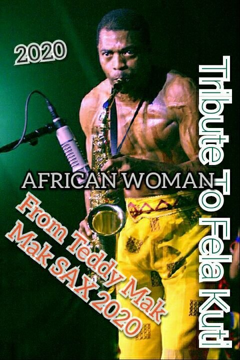 Tribute to Fela Kuti from Teddy Mak introducing MAK SAX 2020 by TEDDY ...